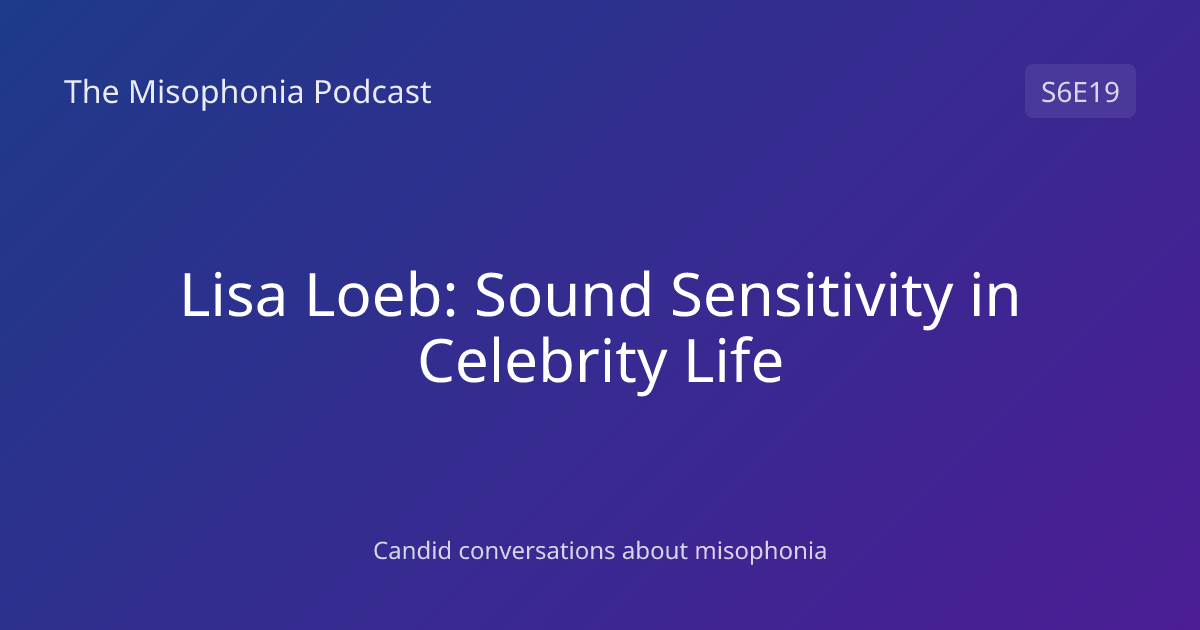 Lisa Loeb: Sound Sensitivity in Celebrity Life | S6E19 | The Misophonia ...