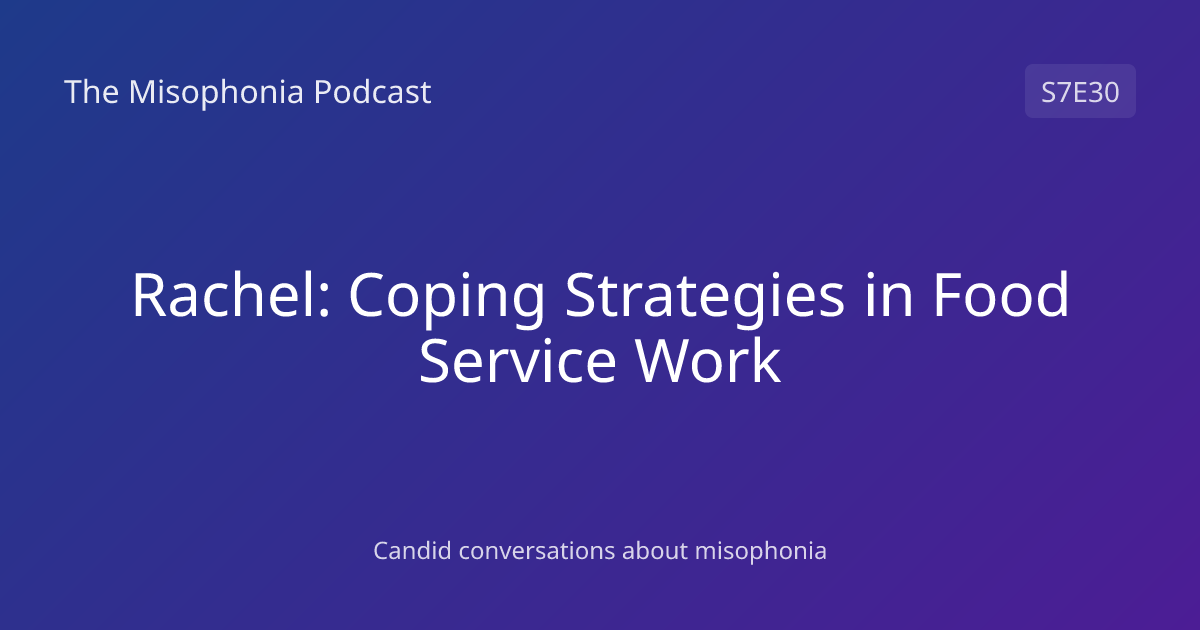 Rachel - Food Service Worker Navigates Misophonia | The Misophonia Podcast