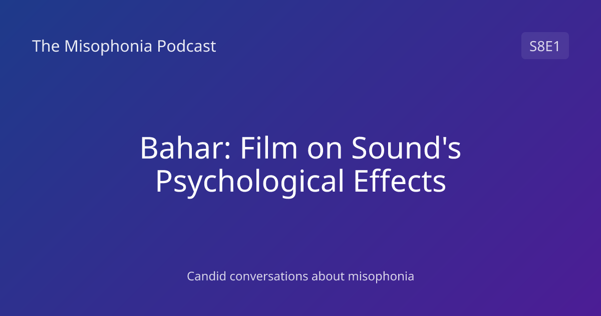 Bahar: Film on Sound's Psychological Effects | S8E1 | The Misophonia ...